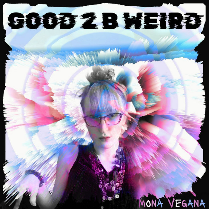 Good 2 B Weird | Mona Vegana