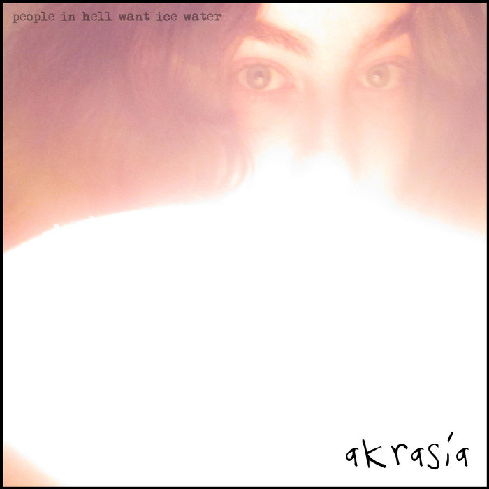 People In Hell Want Ice Water | Akrasia