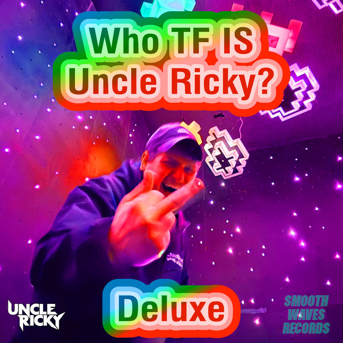 Who TF Is Uncle Ricky? (Deluxe) | Uncle Ricky