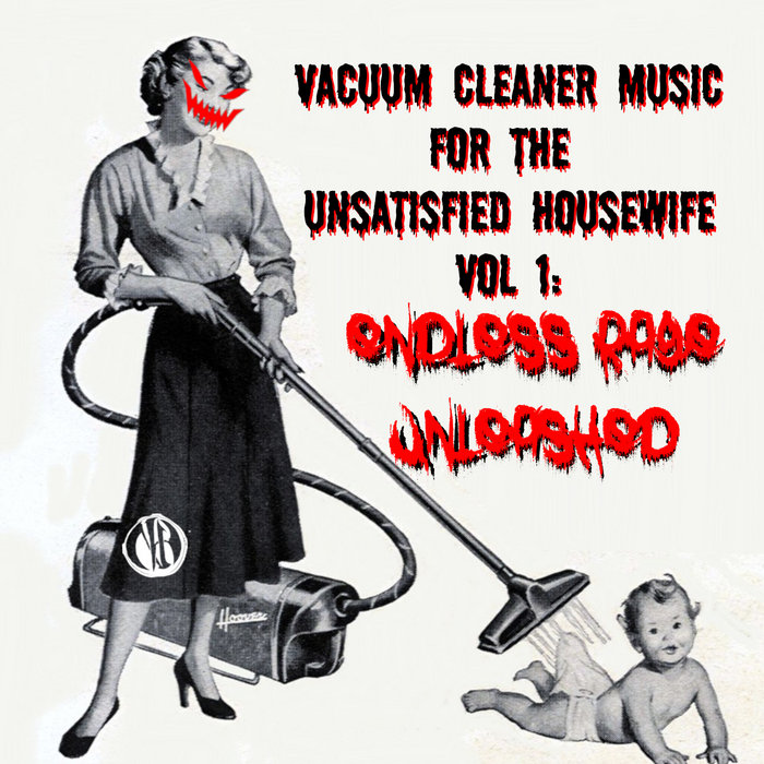 Vacuum Cleaner Music For The Unsatisfied Housewife Vol1: Endless Rage Unleashed | Ennaytch
