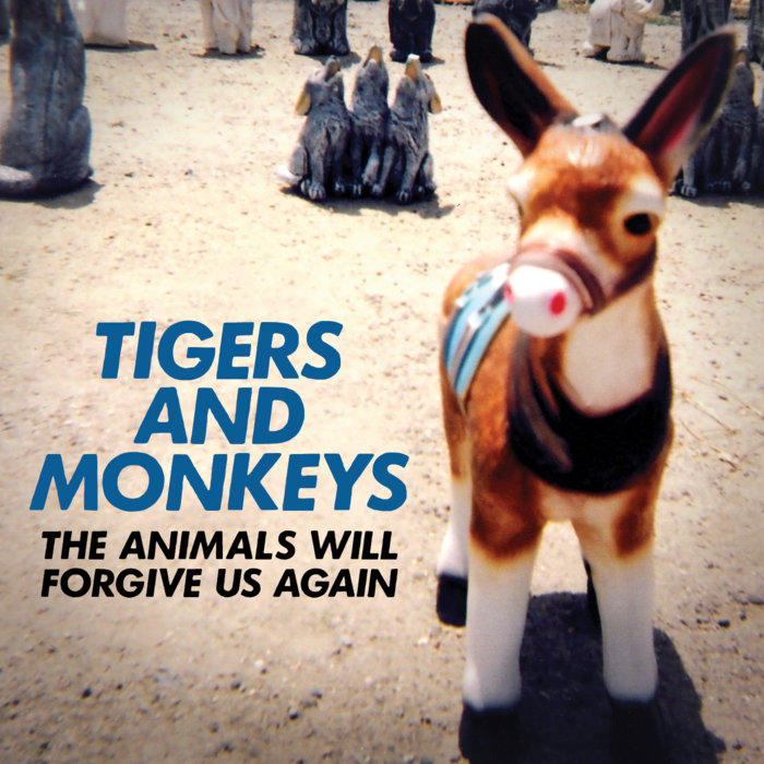 The Animals Will Forgive Us Again | Tigers and Monkeys