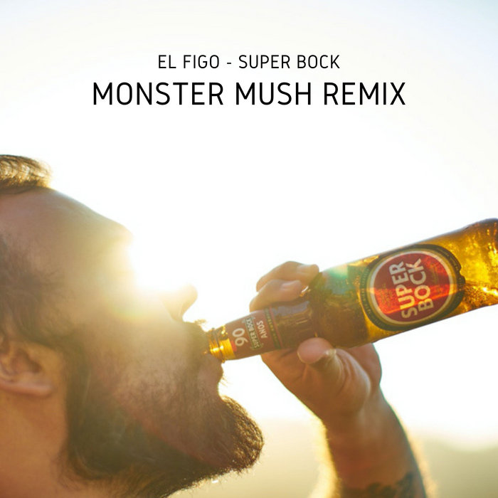 El Figo - Super Bock (Monster Mush Remix) | El'Figo; Monster Mush | Monster Mush