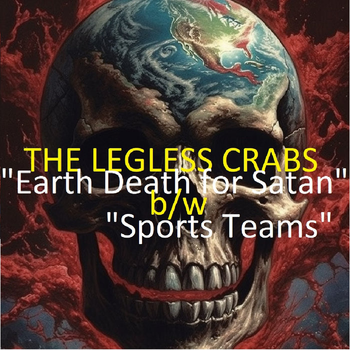 "Earth Death for Satan" b/w "Sports Teams" | The Legless Crabs