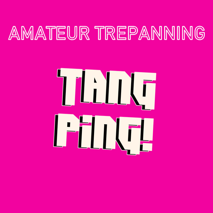 Tang Ping! | Amateur Trepanning | Win Big Records