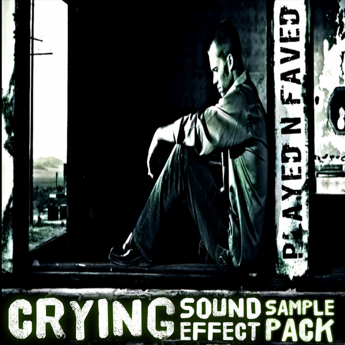 Crying Sound Effect Sample Pack | Played N Faved