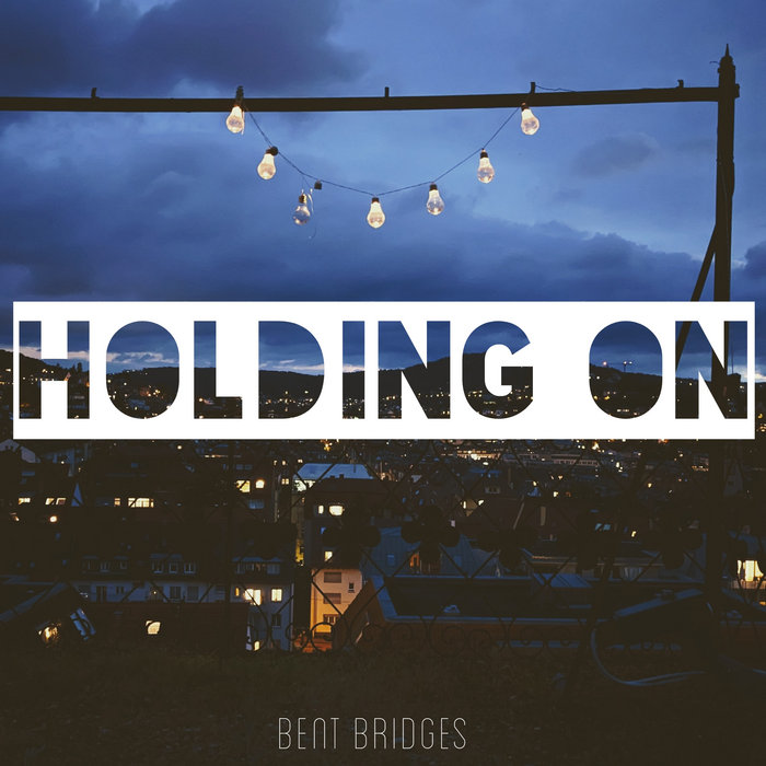 Holding On | Bent Bridges