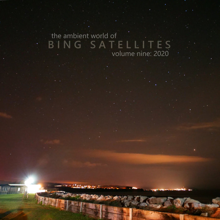 The ambient world of Bing Satellites, volume nine: 2020 | Bing Satellites