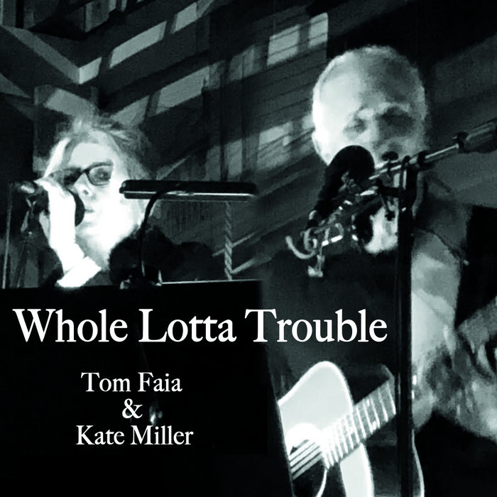 Whole Lotta Trouble | Tom Faia & Kate Miller