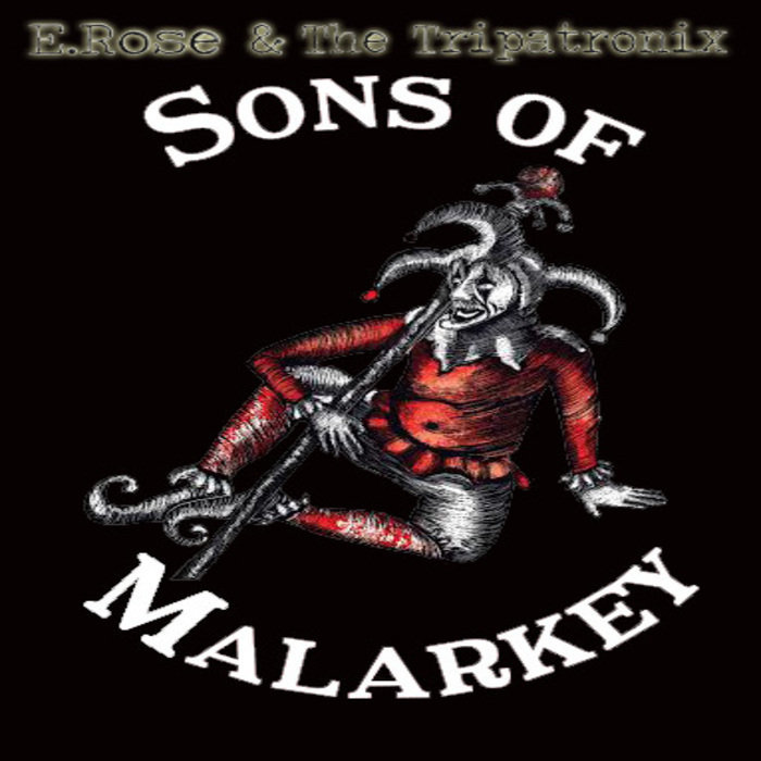Sons of Malarkey | E.Rose & The Tripatronix