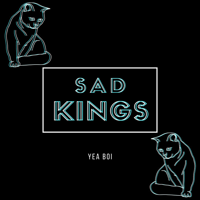 Sad Kings | Yea Boi