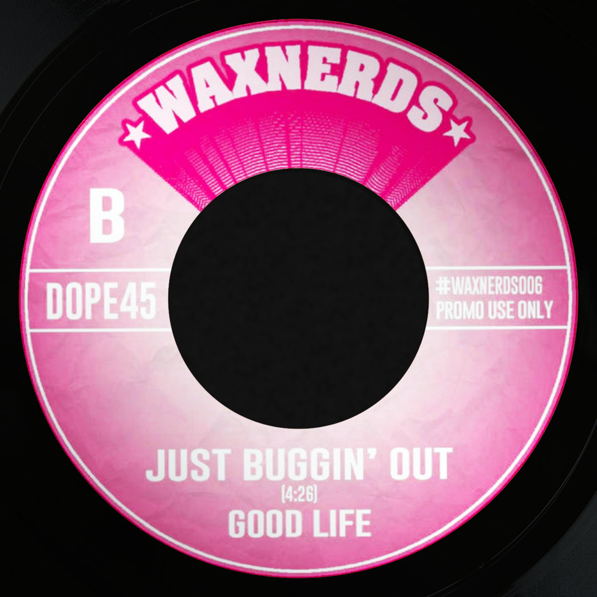 JUST BUGGIN' OUT | GOOD LIFE | Waxnerds