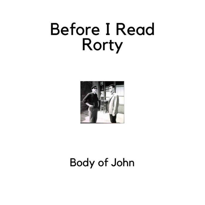 Before I Read Rorty | Body of John
