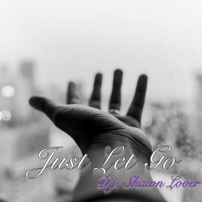Just Let Go!! | DJ Shawn Lover