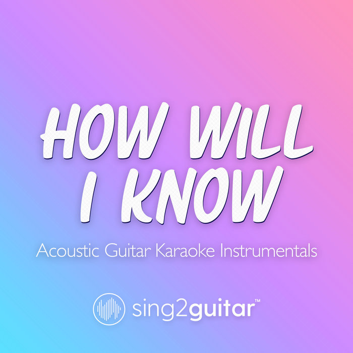 How Will I Know (Acoustic Guitar Karaoke Instrumentals) | Sing2Guitar