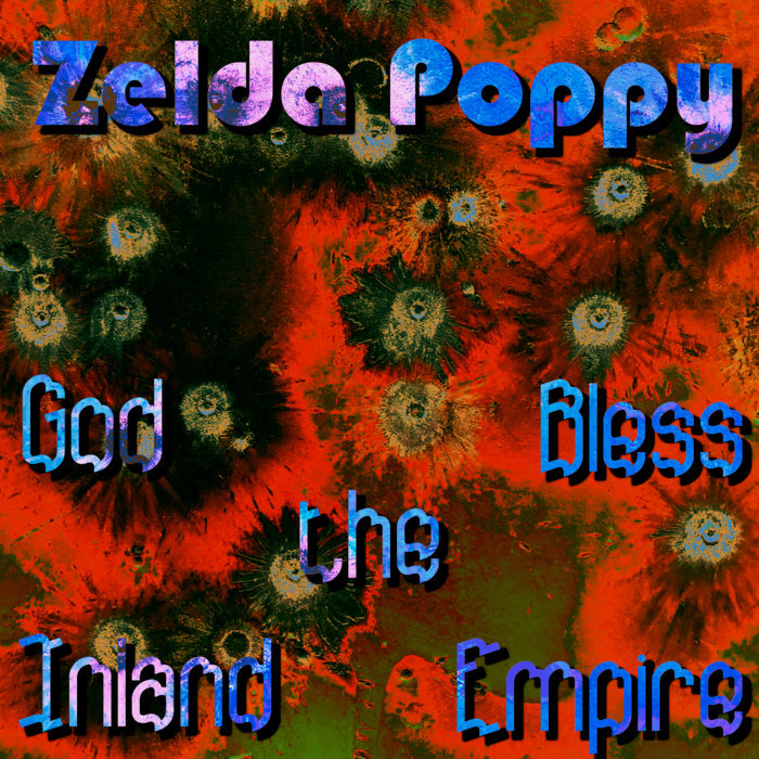 God Bless the Inland Empire | Zelda Poppy
