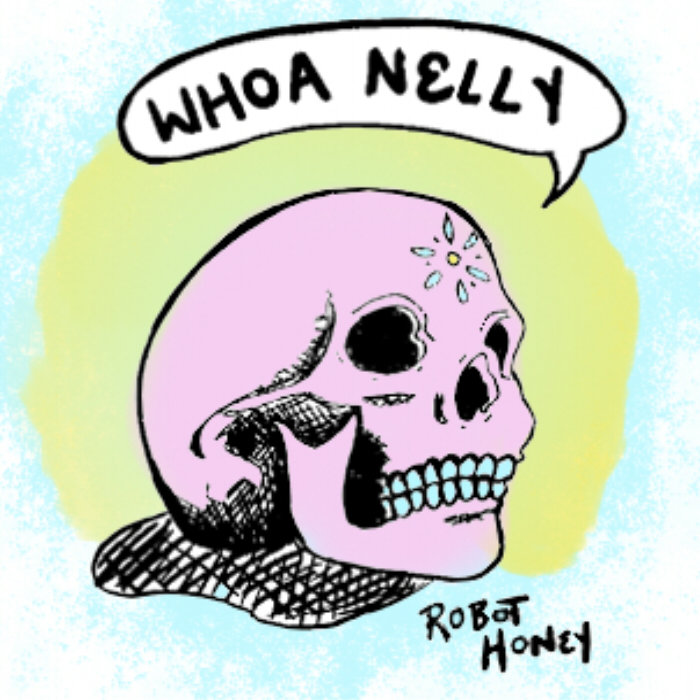 Whoa Nelly | Robot Honey