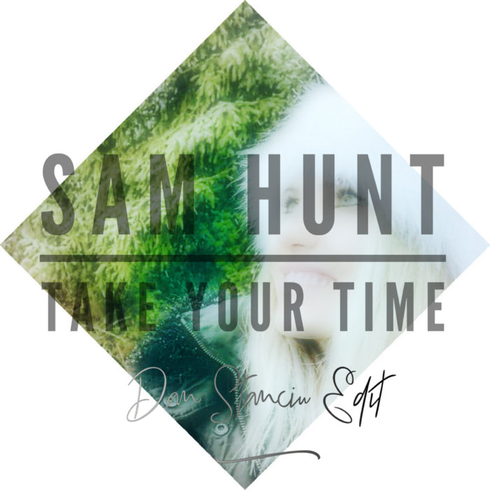 Sam Hunt - Take Your Time (Dan Stanciu Edit) | Dan Stanciu
