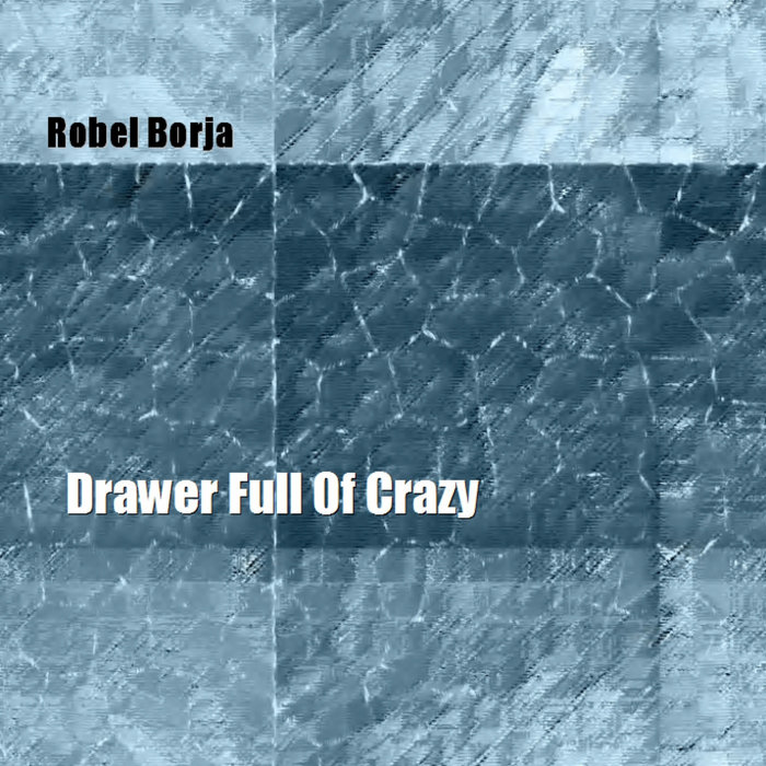 Drawer Full Of Crazy | Robel Borja