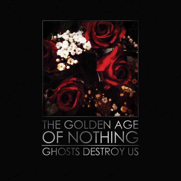 Ghosts Destroy Us | The Golden Age Of Nothing
