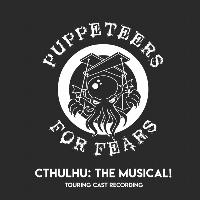 Cthulhu: the Musical! Touring Cast Soundtrack | Puppeteers for Fears ...