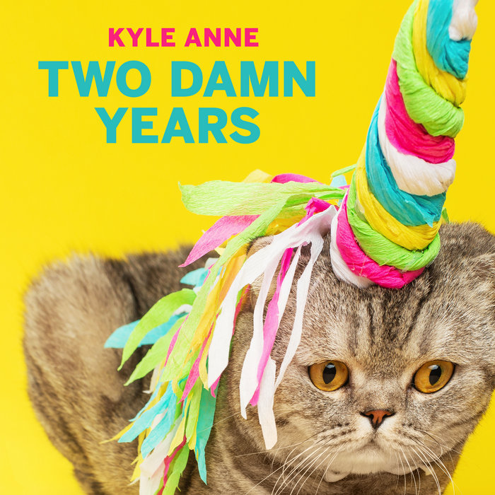 Two Damn Years | Kyle Anne