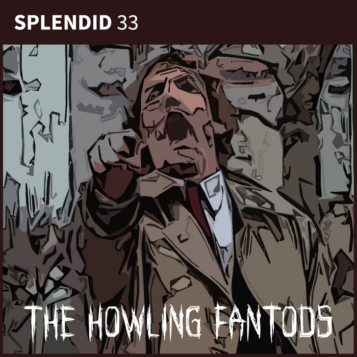 The Howling Fantods | Splendid 33