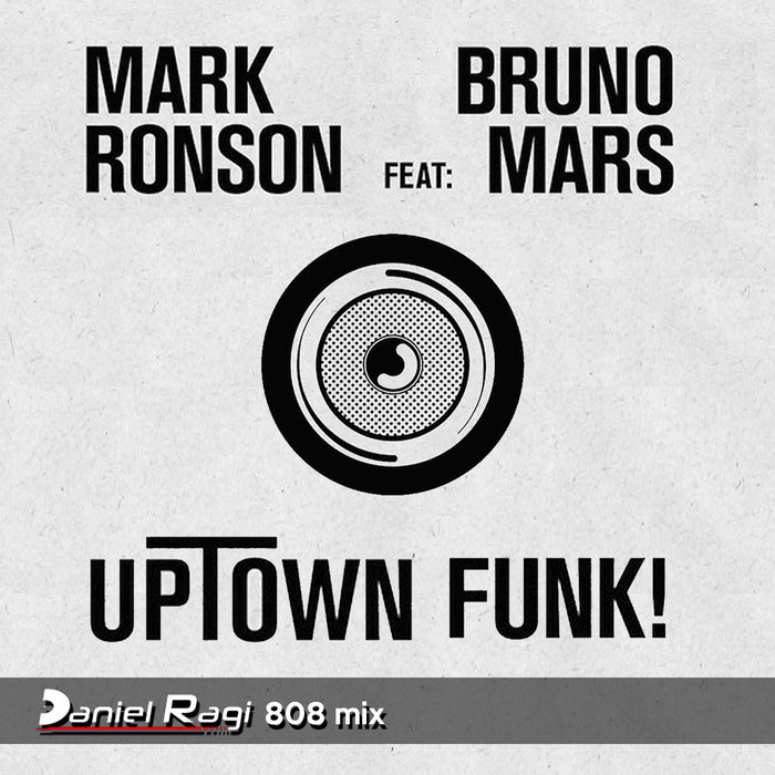 Mark Ronson feat. Bruno Mars - Uptown Funk (Daniel Ragi 808 Mix) | Mark ...