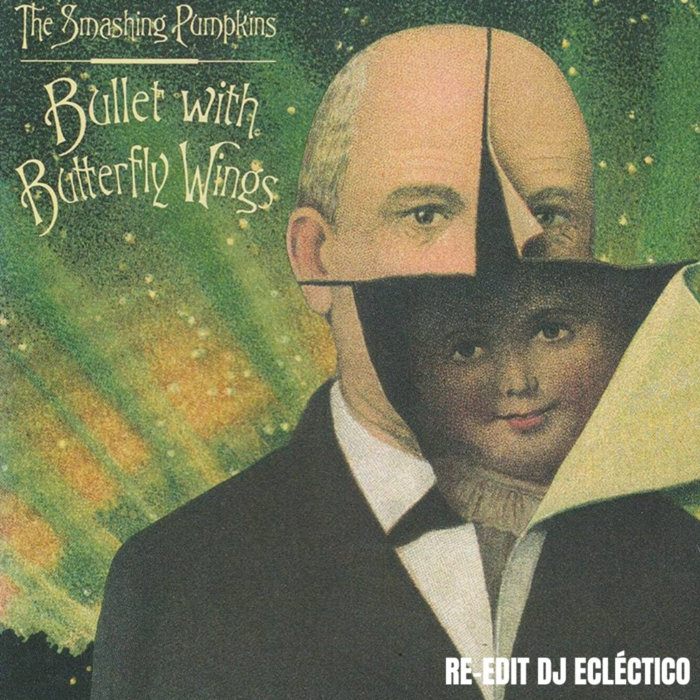 The Smashing Pumpkins - Bullet with Butterfly Wings (Edit Dj Ecléctico ...
