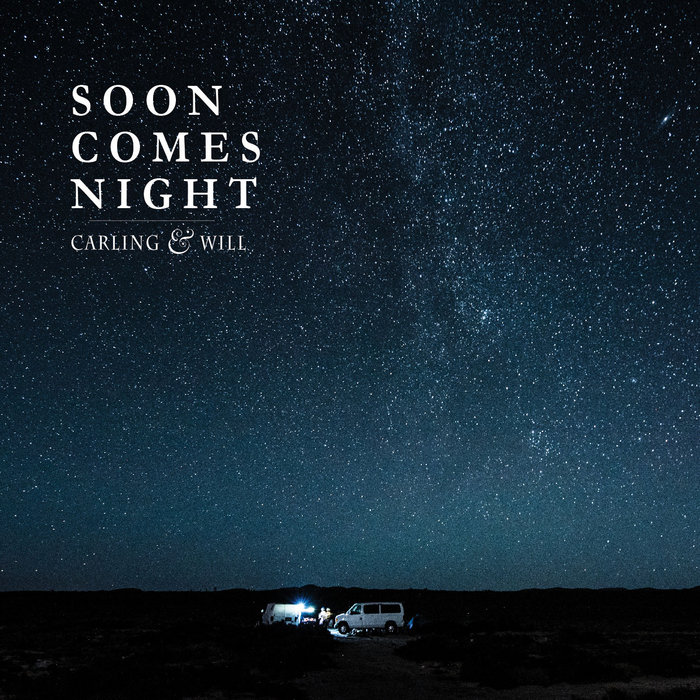 Soon Comes Night | Carling & Will