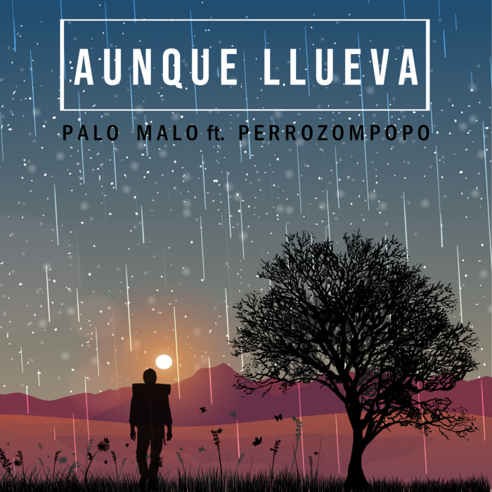 Aunque llueva ft. Perrozompopo | Palo Malo