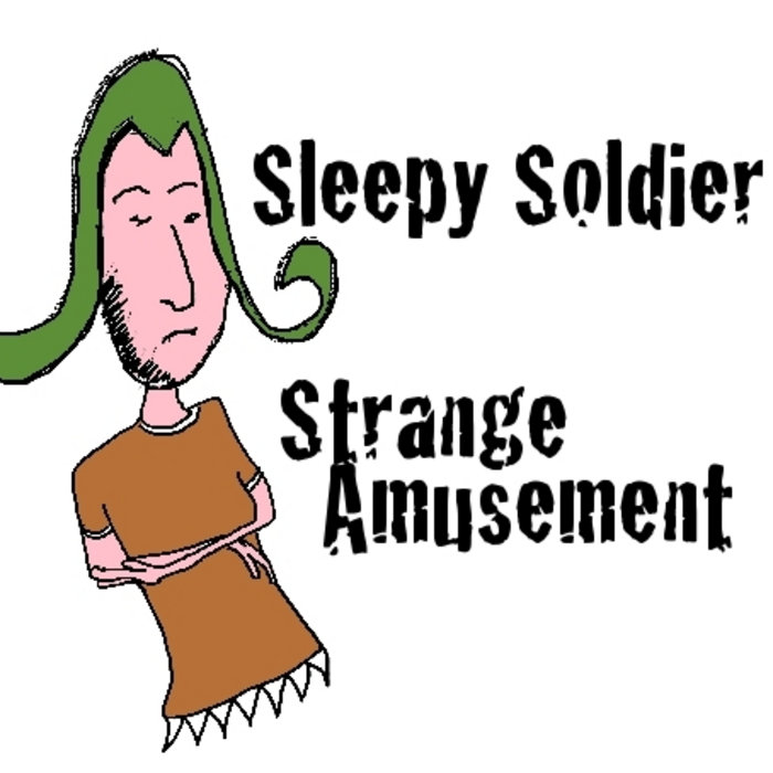 Sleepy Soldier | Strange Amusement