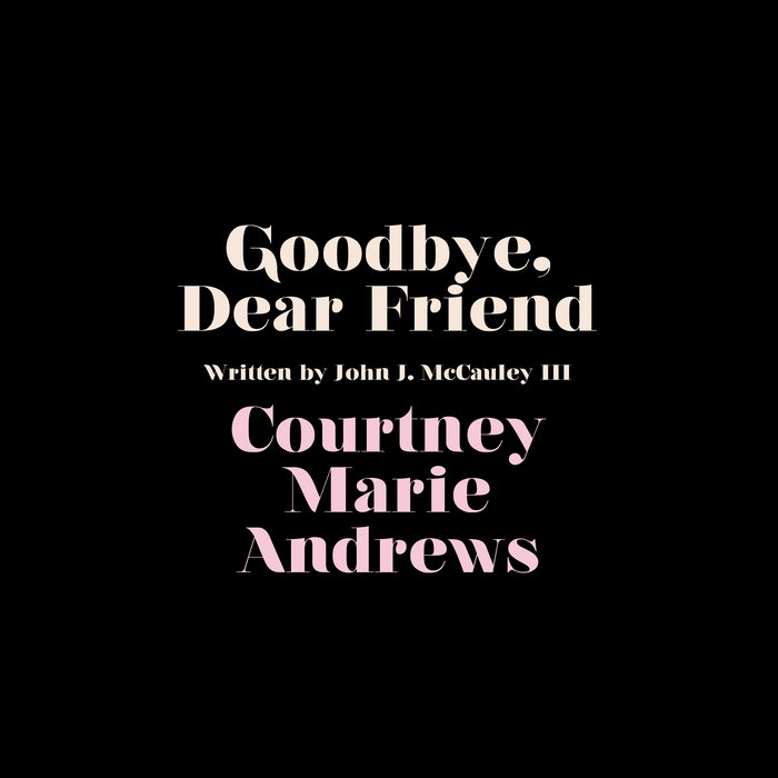 Goodbye, Dear Friend | Courtney Marie Andrews