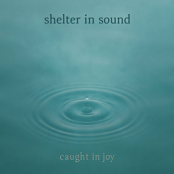 Shelter in sound | Caught In Joy