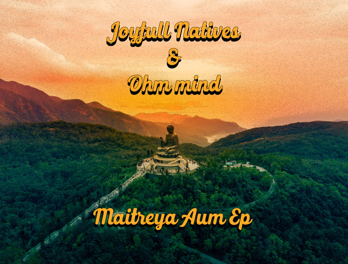 Maitreya Aum EP | JoYfull NaTives & Ohm Mind | JoYfull NaTives