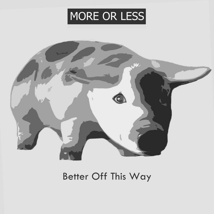 Better Off This Way | More or Less