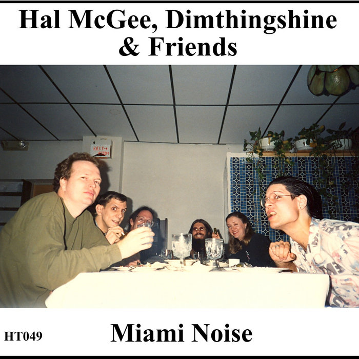 Miami Noise | Hal McGee, Dimthingshine & Friends | Hal McGee