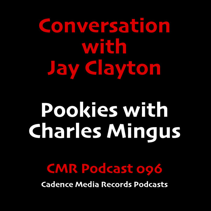 CMR Podcast 096 - Jay Clayton at Pookies with Charles Mingus | Circa ...