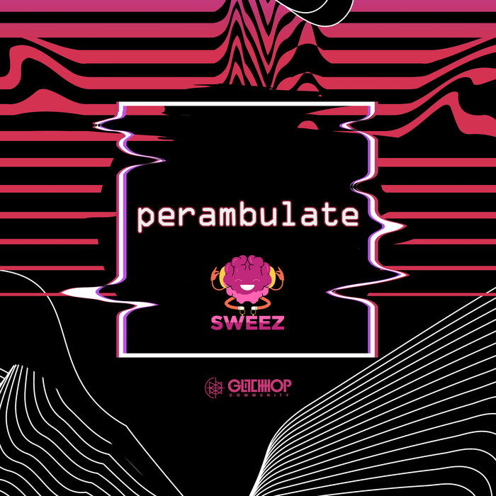 Sweez - Perambulate | Glitch Hop Community