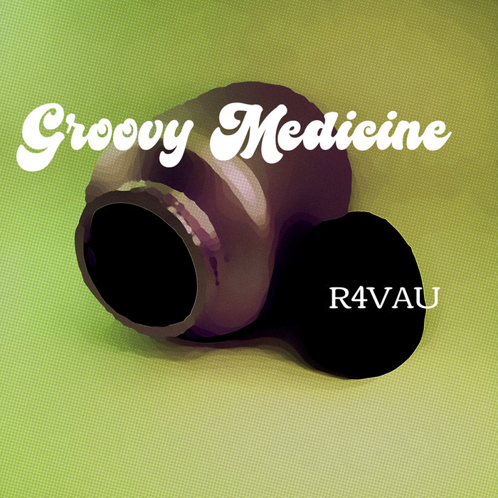 Groovy Medicine | R4VAU