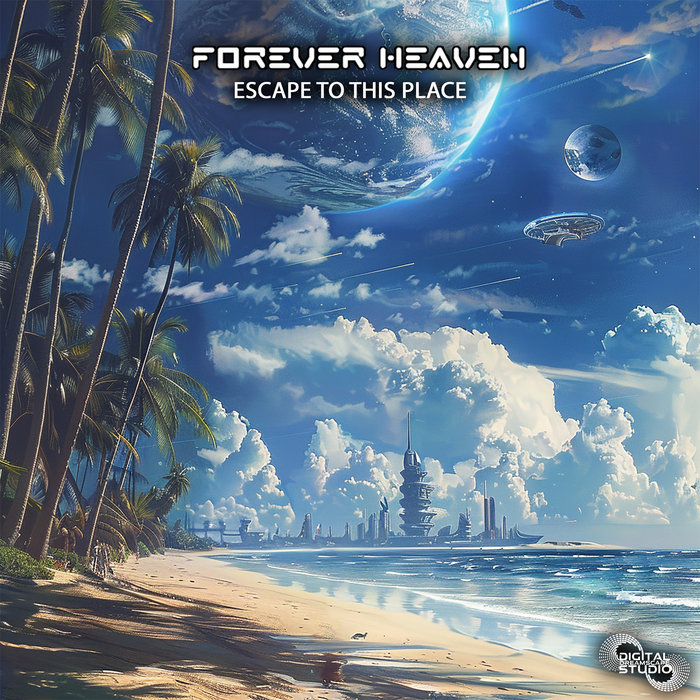 Forever Heaven - Escape To This Place ALBUM | Digital Dreamscape Studio