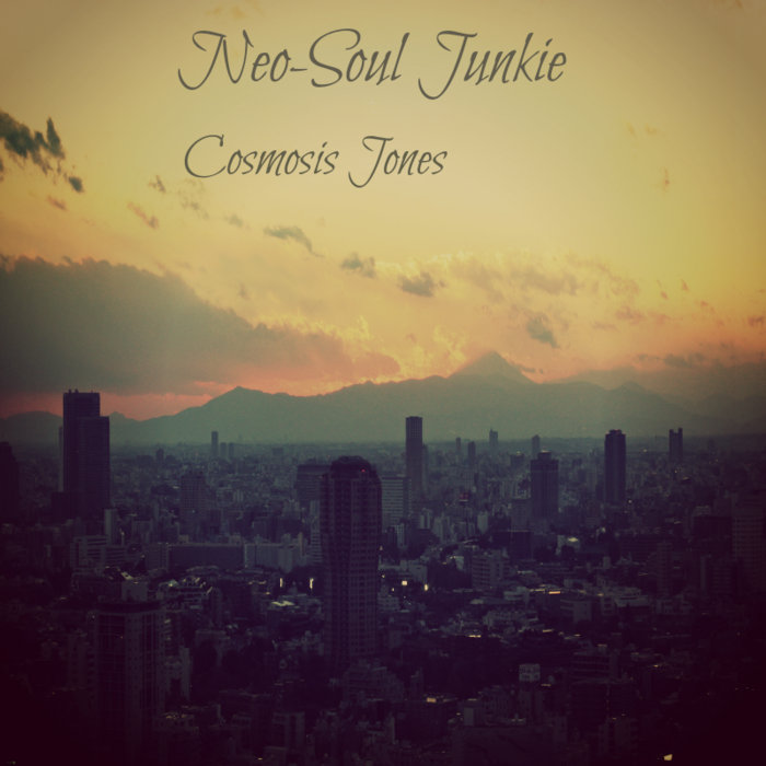 Neo-Soul Junkie | Cosmosis Jones