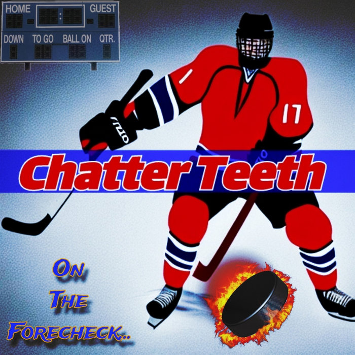 On The Forecheck... | Chatter Teeth