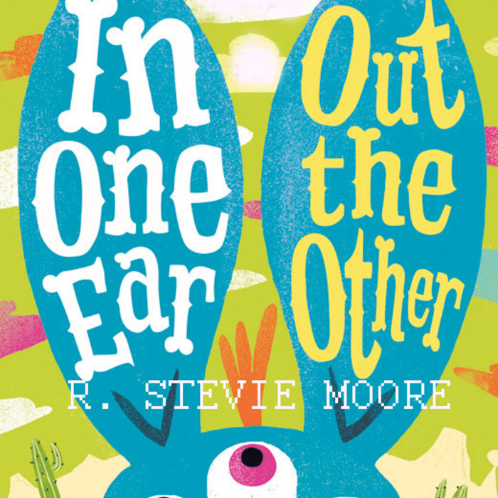 In One Ear & Out The Other | r. stevie moore © 1995 | R. STEVIE MOORE 500