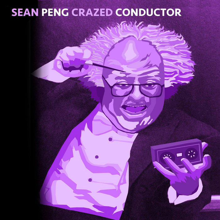 Crazed Conductor | Sean Peng