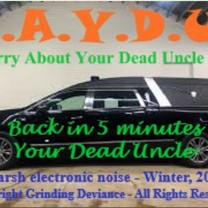 Back In 5 Minutes - Your Dead Uncle | Grinding Deviance. SAYDU