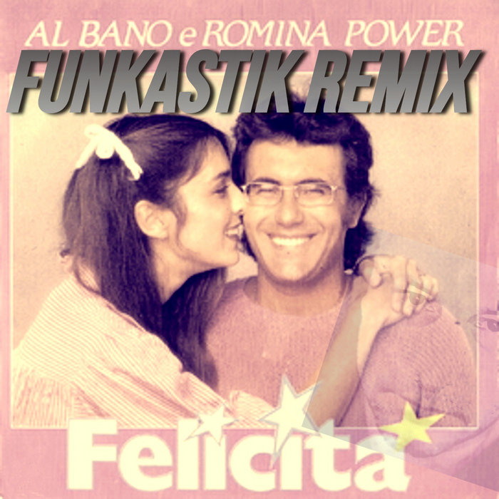 Albano & Romina Power - Felicita (Funkastik remix) | Funkastik
