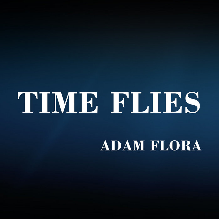 ADAM FLORA-TIME FLIES | TIME FLIES | ADAM FLORA