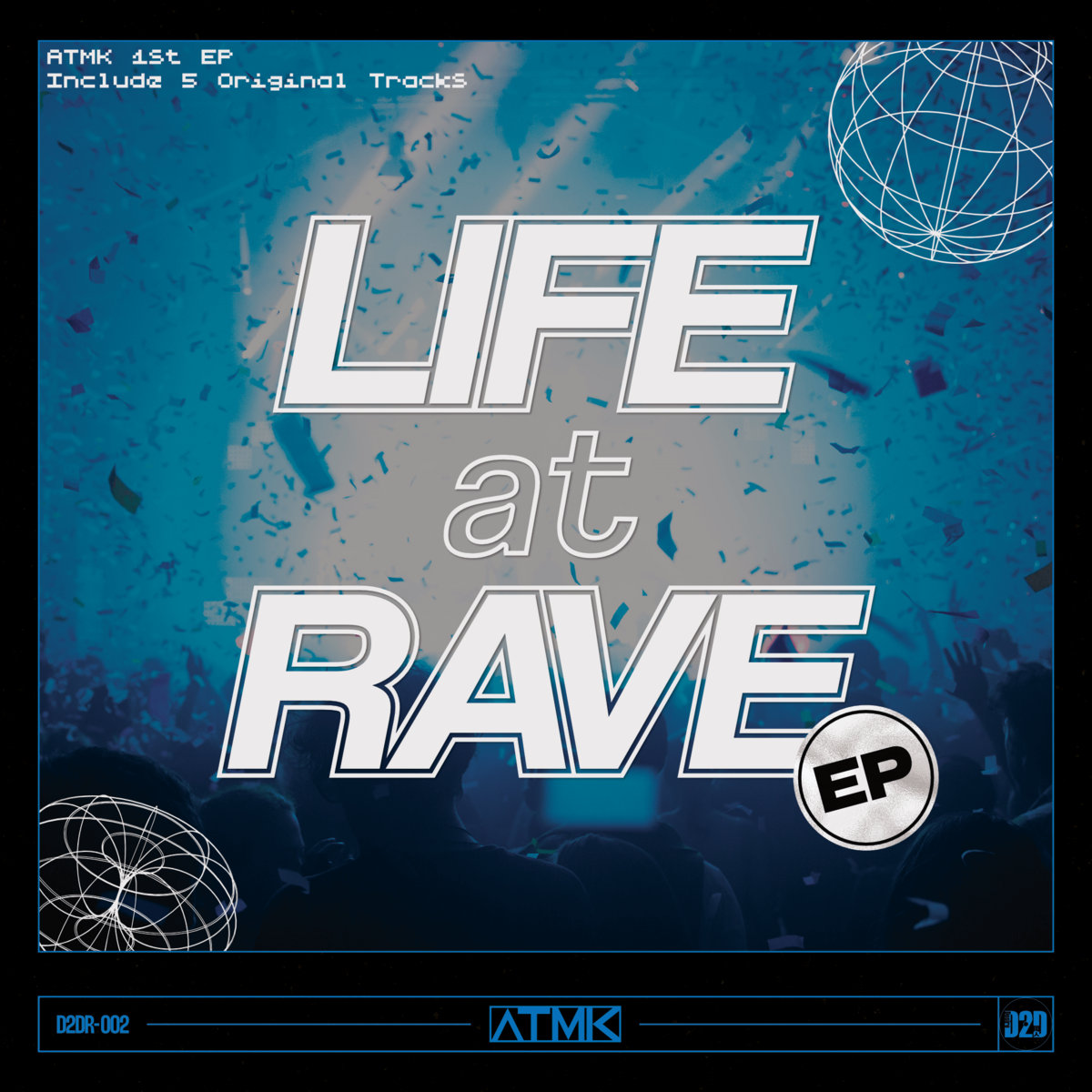 LIFE at RAVE | ATMK | D2D Recordings