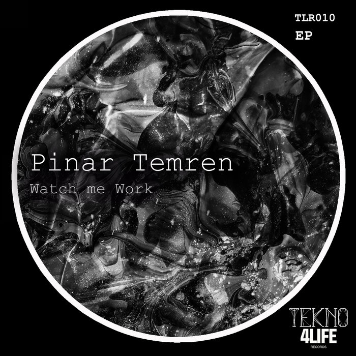 Watch Me Work EP | Pinar Temren | Tekno4Life Records