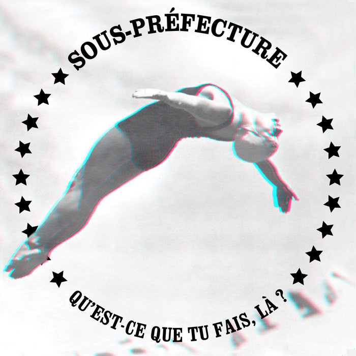 Qu'est-ce Que Tu Fais, Là ? | Sous-Préfecture